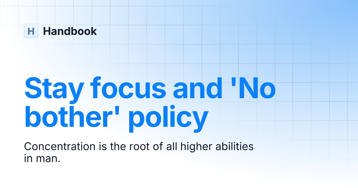 Stay focus and 'No bother' policy | Handbook